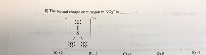 Solved 8) The formal charge on nitrogen in No3 is 0 0 :0 E) | Chegg.com