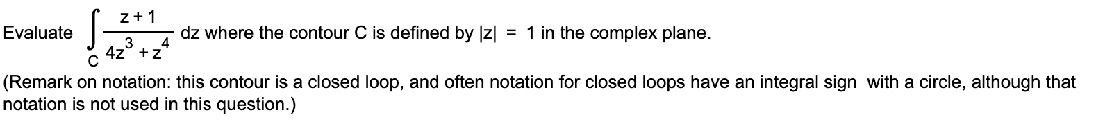 Solved Evaluate ∫C4z3+z4z+1dz where the contour C is defined | Chegg.com