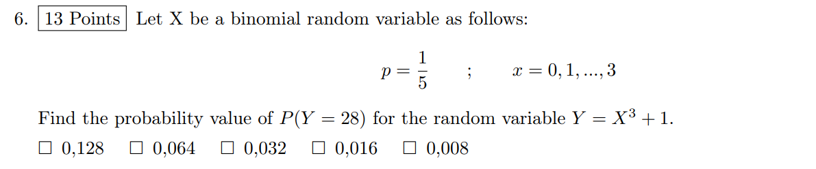 Solved 6. Let X be a binomial random variable as follows: | Chegg.com