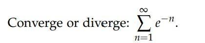 Solved Converge or diverge: ∑n=1∞e−n. | Chegg.com