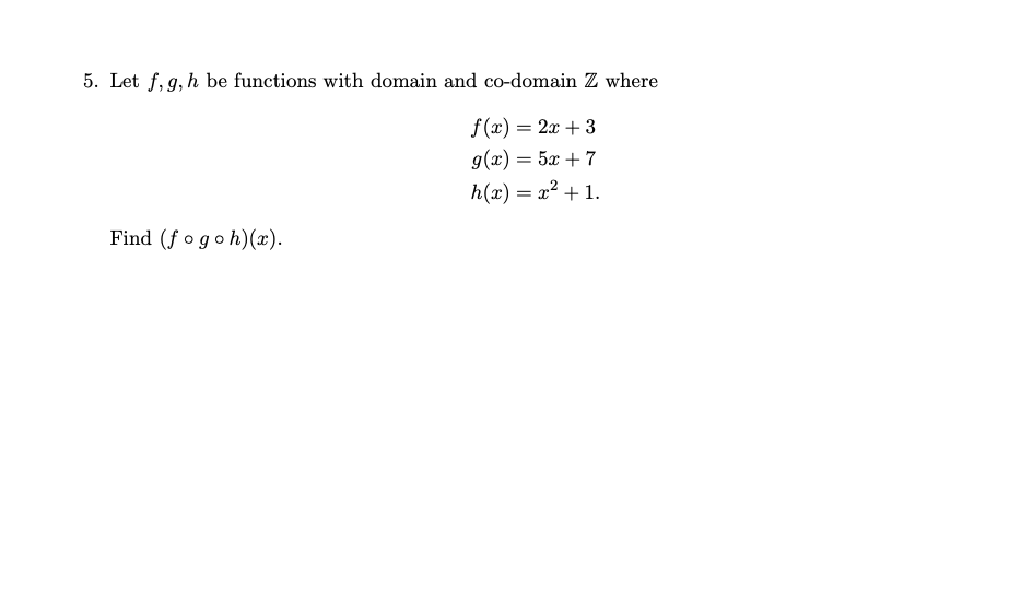 Solved 5. Let f,g,h be functions with domain and co-domain Z | Chegg.com