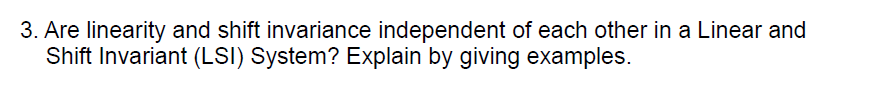Solved 3. Are linearity and shift invariance independent of | Chegg.com