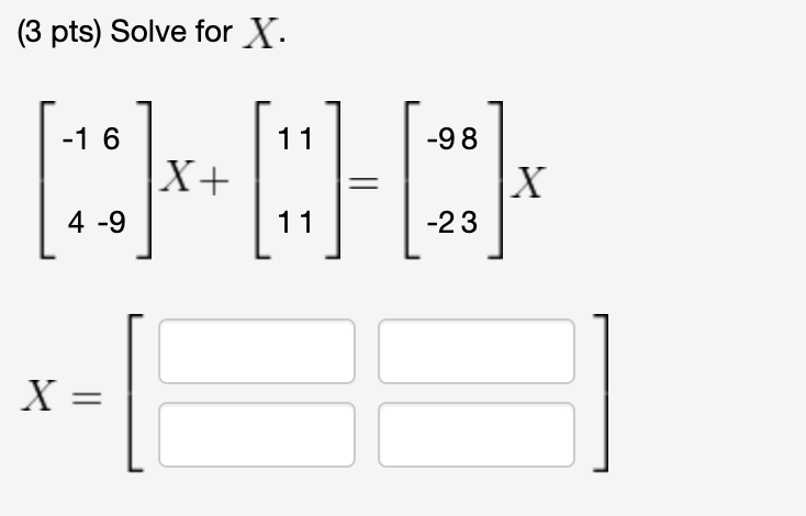 Solved (3 pts) Solve for X. -16 11 -98 X+ CE X 4 -9 11 -23 | Chegg.com