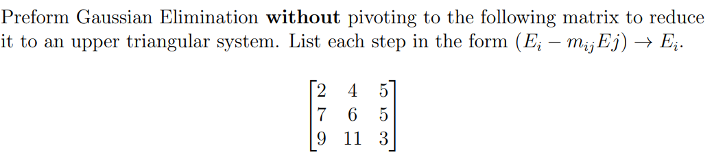 Solved Preform Gaussian Elimination without pivoting to the | Chegg.com