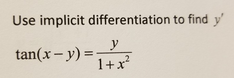 Solved Use implicit differentiation to find y' tan(x-y)2 | Chegg.com
