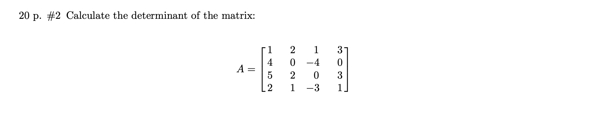Solved 20 p. #2 Calculate the determinant of the matrix: A- | Chegg.com