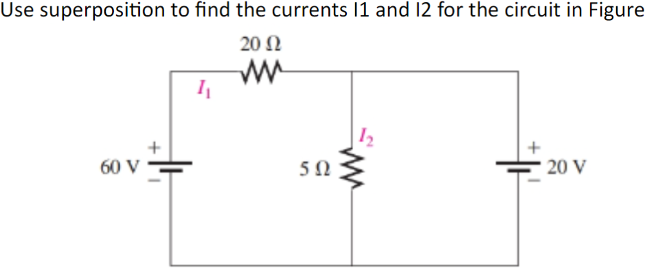 Solved Use Superposition To Find The Currents I1 And I2 For