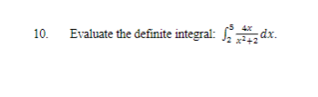 Solved Evaluate the definite integral: ∫254xx2+2dx. | Chegg.com