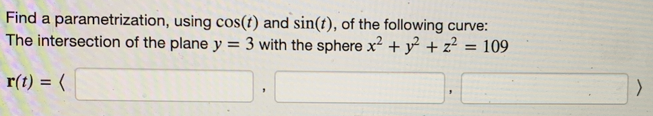 Solved Find a parametrization, using cos(t) and sin(t), of | Chegg.com