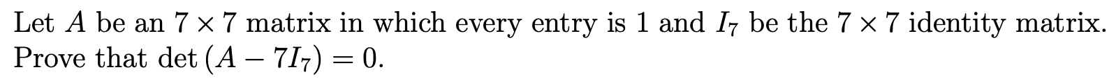 Solved Let A be an 7 x 7 matrix in which every entry is 1 | Chegg.com