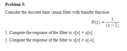 Solved Problem 5: Consider the discrete time causal filter | Chegg.com