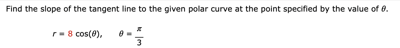 Solved Find the slope of the tangent line to the given polar | Chegg.com