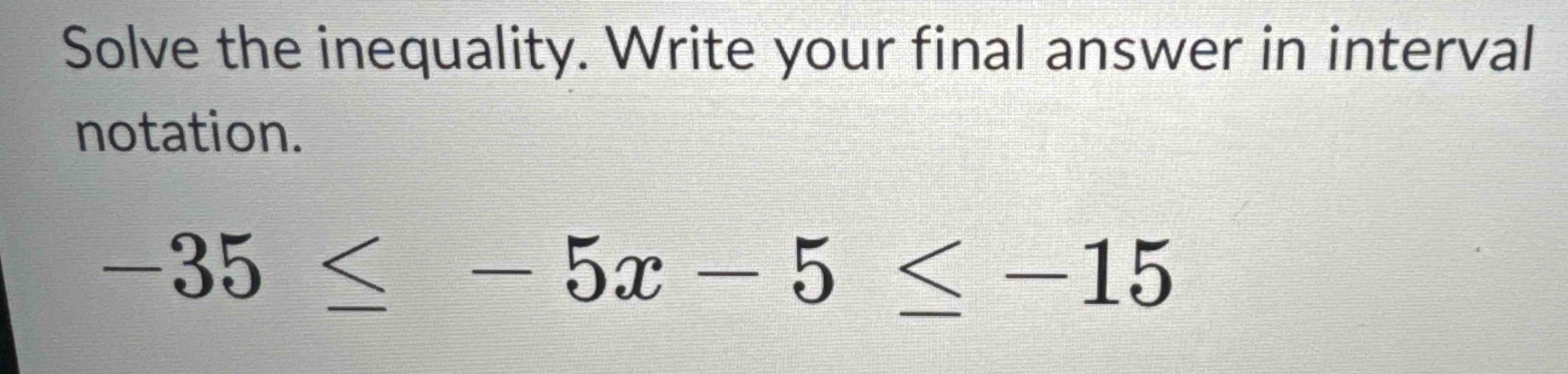 Solved Solve the inequality. Write your final answer in | Chegg.com