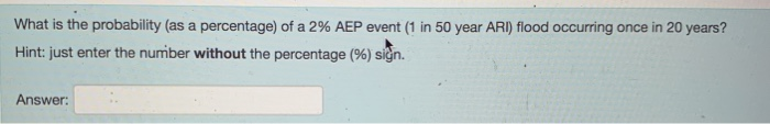 Solved What is the probability (as a percentage) of a 2% AEP | Chegg.com