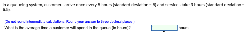 Solved In a queueing system, customers arrive once every 5 | Chegg.com