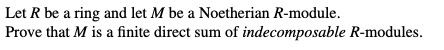 Solved Let R be a ring and let M be a Noetherian R-module. | Chegg.com