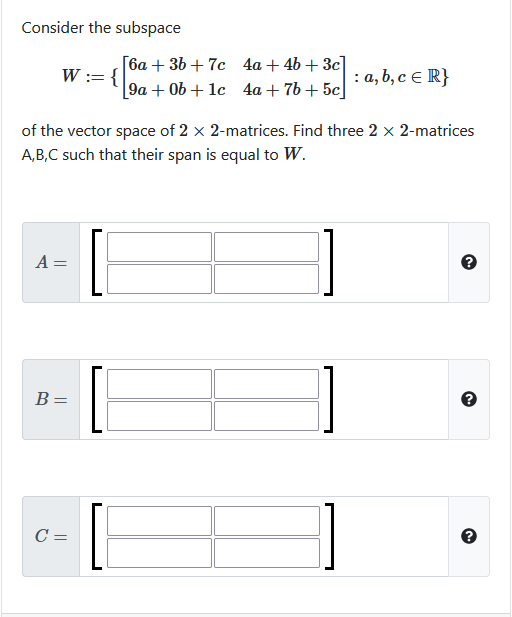 Solved Consider the subspace [6a + 3b + 7c 4a + 4b + 3c] W:= | Chegg.com