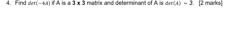 Solved 4. Find det(−4A) if A is a 3×3 matrix and determinant | Chegg.com