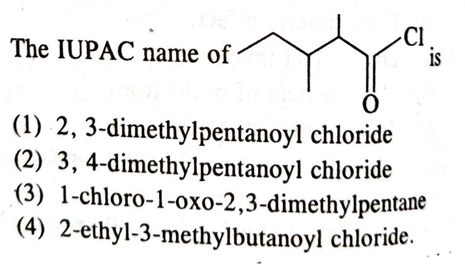 Solved The IUPAC name of CI is O (1) 2, 3-dimethylpentanoyl | Chegg.com