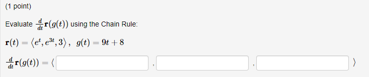 Solved (1 point) Evaluate (g(t)) using the Chain Rule: r(t) | Chegg.com