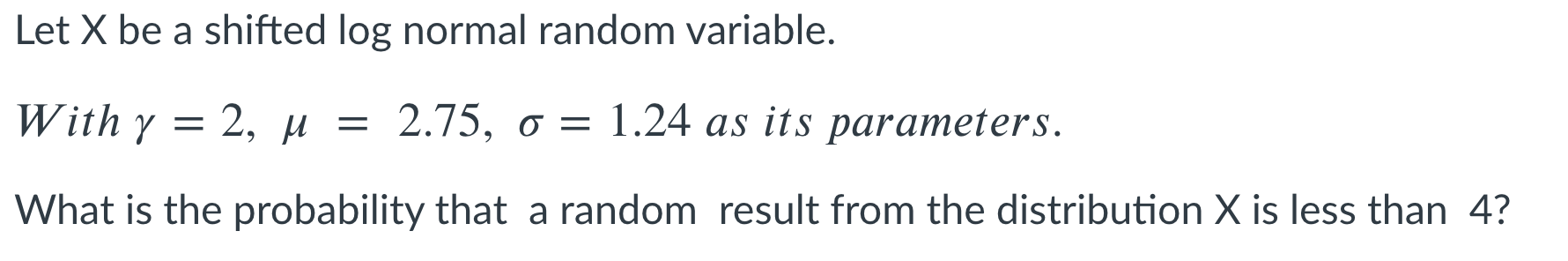 Solved Let X be a shifted log normal random variable. With y | Chegg.com