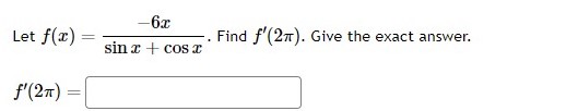 Solved Let f(x)=sinx+cosx−6x. Find f′(2π). Give the exact | Chegg.com Solved Let f(x)=sinx+cosx−6x. Find f′(2π). Give the exact | Chegg.com