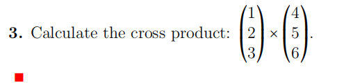 Solved 3. Calculate the cross product: ⎝⎛123⎠⎞×⎝⎛456⎠⎞. | Chegg.com