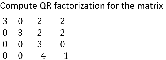 Solved Compute QR factorization for the matrix | Chegg.com