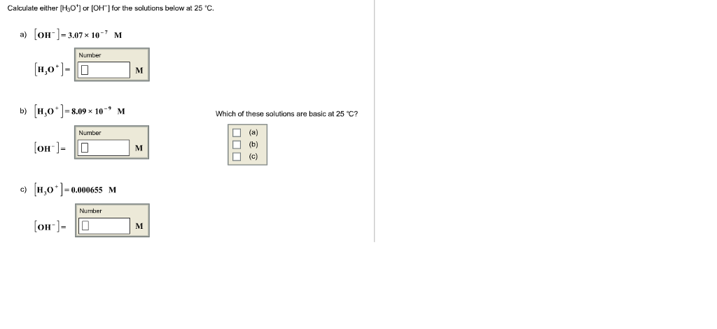 Solved Calculate either [H3O']or [OH] for the solutions | Chegg.com