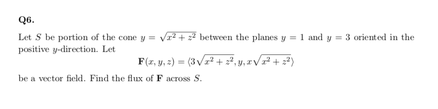 Solved Q6. Let S be portion of the cone y = Vx2 + z2 between | Chegg.com