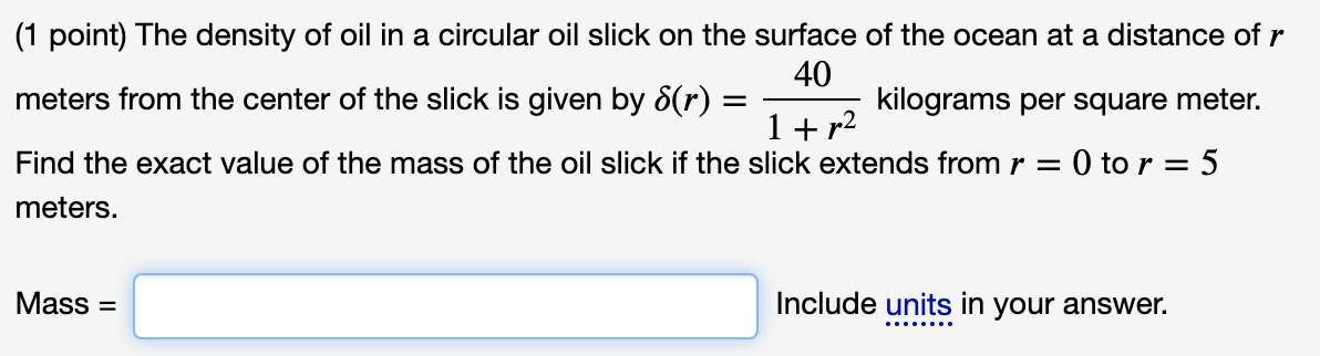 Solved (1 point) The density of oil in a circular oil slick | Chegg.com