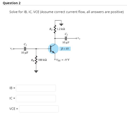 Solved Question 2 Solve for IB, IC, VCE (Assume correct | Chegg.com