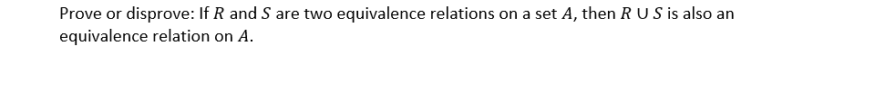 Solved Prove or disprove: If R and S are two equivalence | Chegg.com