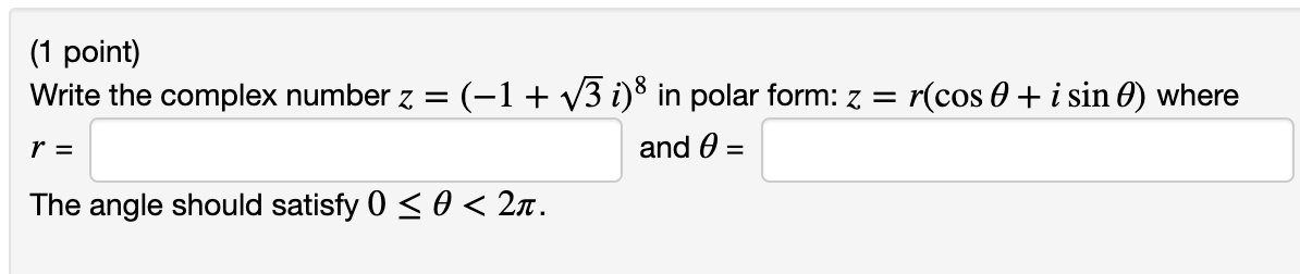 Solved (1 point) Write the complex number z=(−1+3i)8 in | Chegg.com