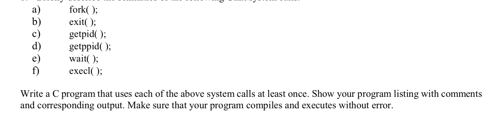 Solved b) fork(); exit(); getpid(); getppid(); wait(); | Chegg.com