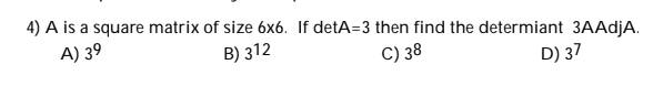 Solved 4) A is a square matrix of size 6×6. If detA=3 then | Chegg.com