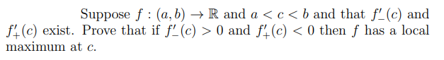 Solved Suppose f:(a,b)→R and a0 and f+′(c)