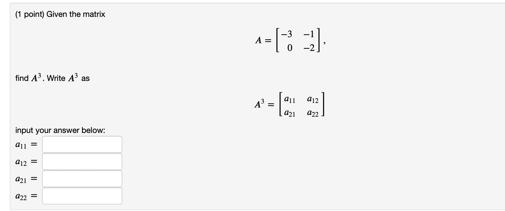 Solved (1 point) Given the matrix A=[3 -;] 0 find A3. Write | Chegg.com