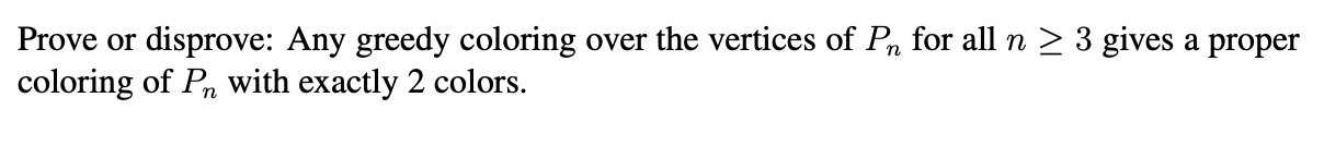 Solved Prove or disprove: Any greedy coloring over the | Chegg.com