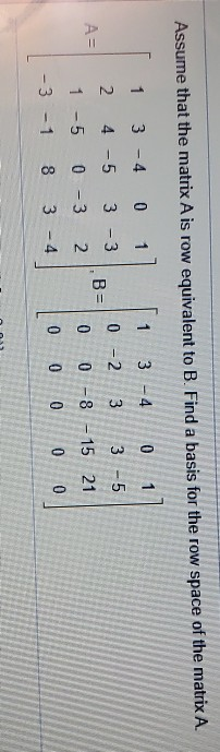 Solved Assume that the matrix A is row equivalent to B. Find | Chegg.com