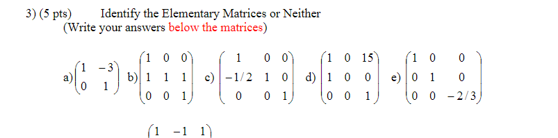 Solved 3) (5 pts) Identify the Elementary Matrices or | Chegg.com