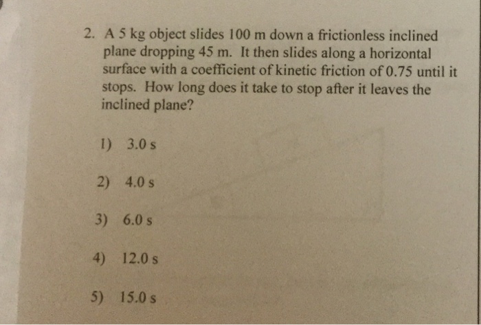 Solved 2. A 5 kg object slides 100 m down a frictionless | Chegg.com