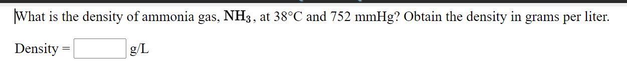 Solved What is the density of ammonia gas, NH3, at 38°C and | Chegg.com