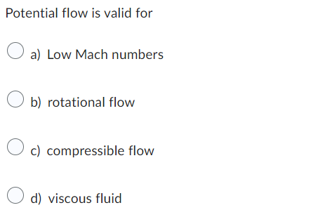 Solved Potential flow is valid for a) Low Mach numbers b) | Chegg.com