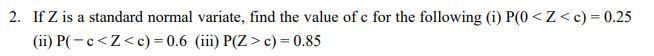 Solved 2. If Z is a standard normal variate, find the value | Chegg.com