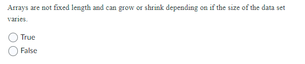 Solved Arrays are not fixed length and can grow or shrink | Chegg.com