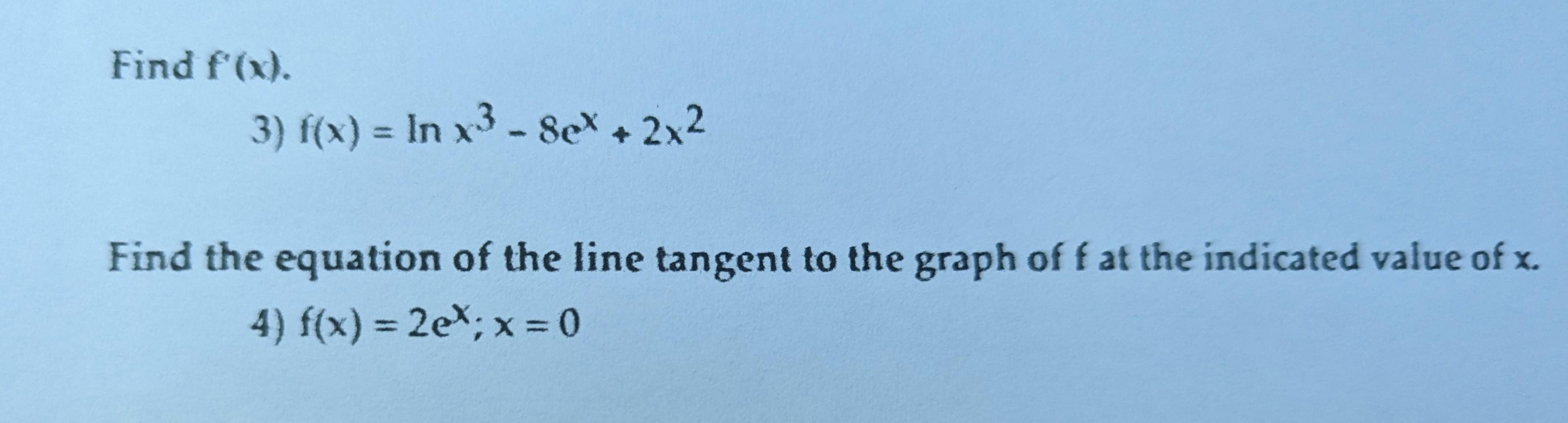 Solved Find f′(x). 3) f(x)=lnx3−8ex+2x2 Find the equation of | Chegg.com