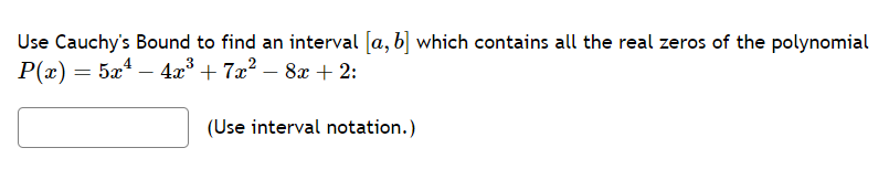 Solved Use Cauchy's Bound to find an interval [a,b] which | Chegg.com