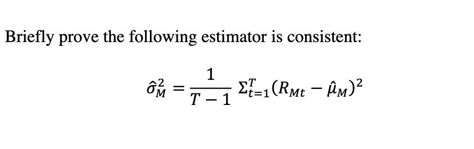 Solved Briefly prove the following estimator is consistent: | Chegg.com