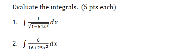 Solved Evaluate the integrals. (5 pts each) 1. ∫1−64x21dx 2. | Chegg.com